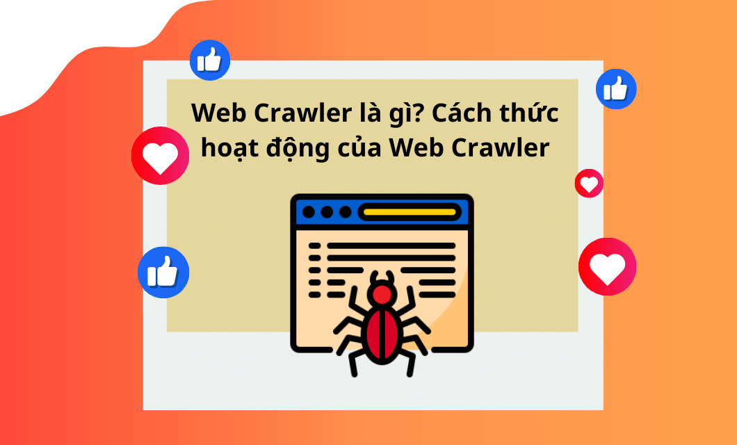 WEB CRAWLER LÀ GÌ? CÁCH THỨC HOẠT ĐỘNG CỦA WEB CRAWLER